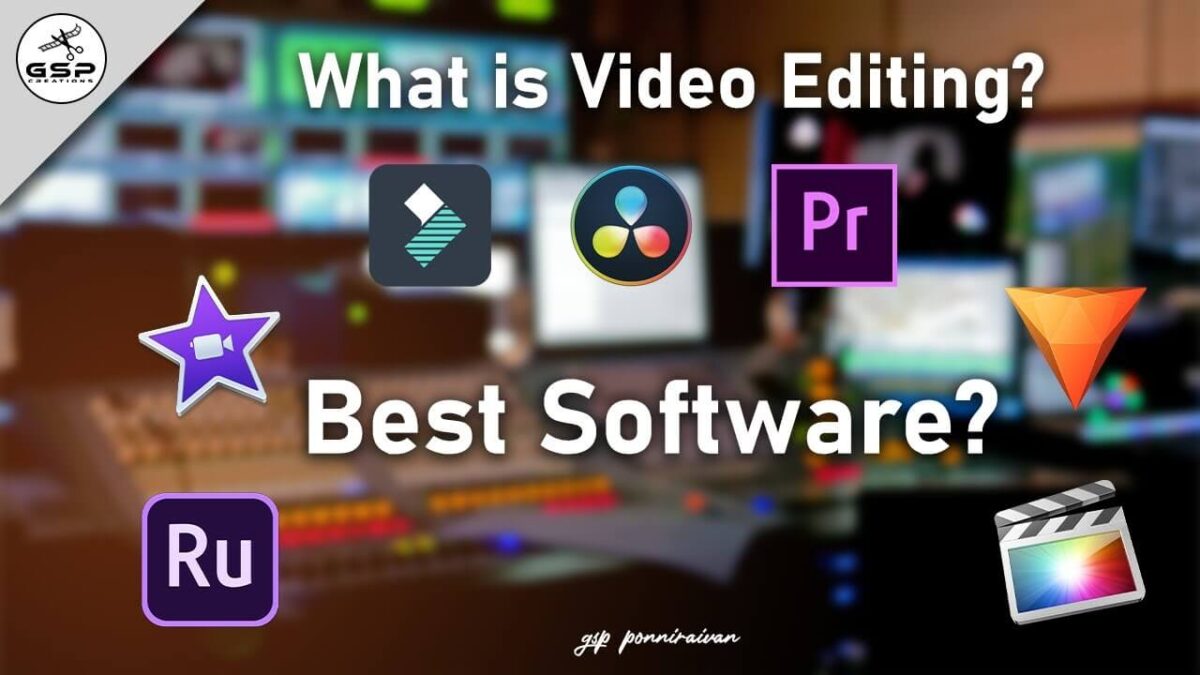 What is Video Editing and Best Video Editing Softwares - GSP Creations