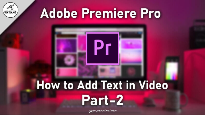 How to Add Text in the Video Tutorial in Adobe Premiere Pro - GSP Creations