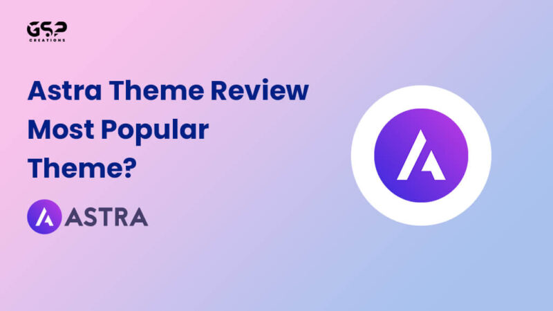 Astra Theme Review 2023 - Most Popular Theme? - GSP Creations